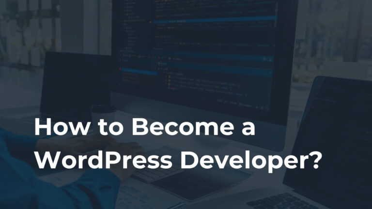 How to Become a WordPress Developer: A Step-by-Step Guide